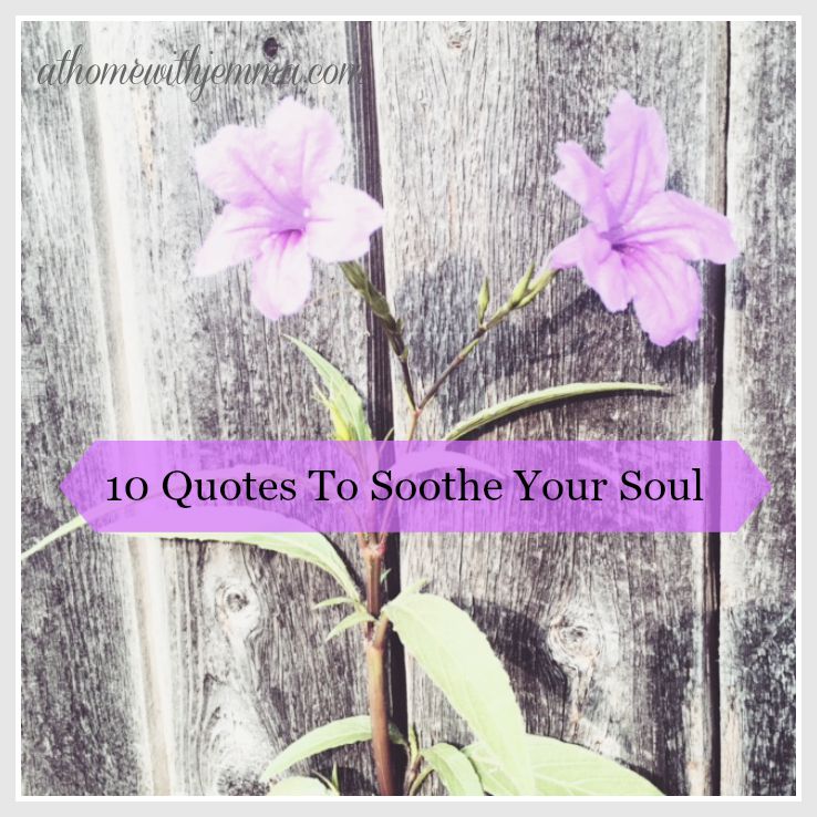 10 Quotes To Soothe Your Soul - At Home with Jemma