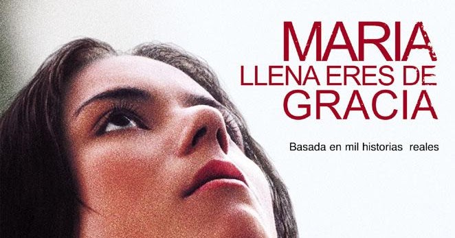 cine de adolescentes: MARÍA LLENA ERES DE GRACIA