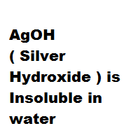 Is AgOH ( Silver Hydroxide ) Soluble or Insoluble in water