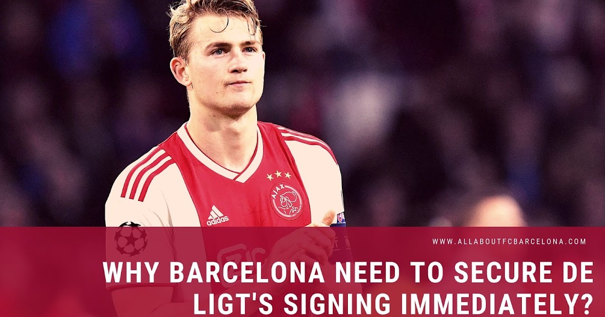 This is Why Barcelona need to Secure De Ligt's Signing Immediately?