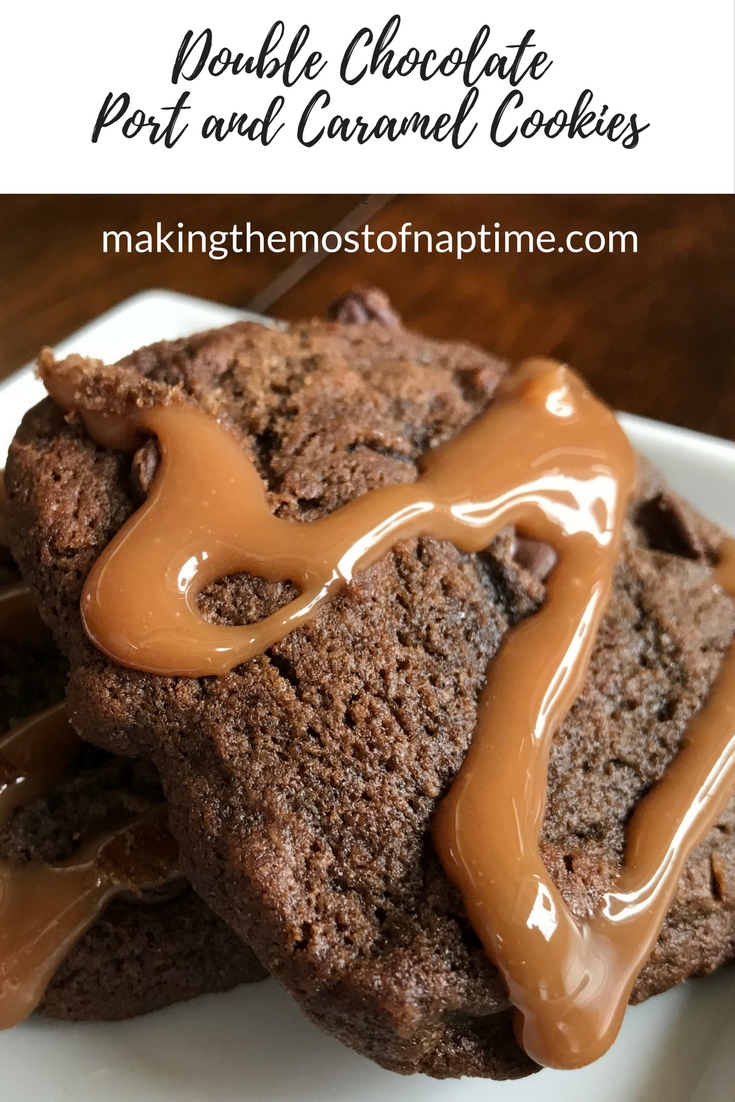 Making The Most of Naptime : Double Chocolate Port and Caramel Cookies ...