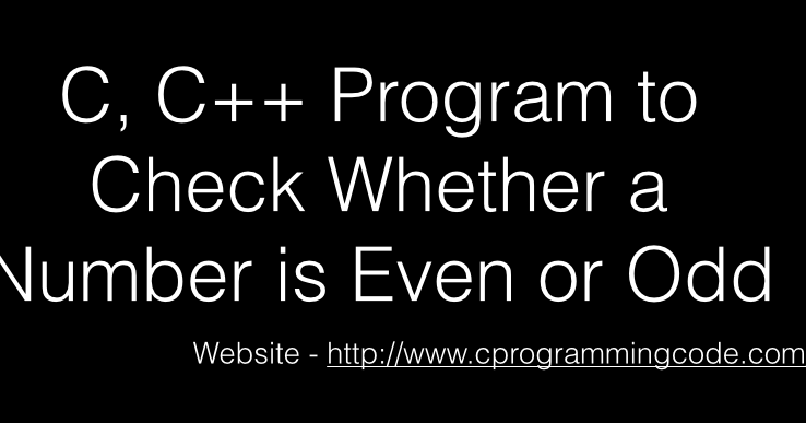 C, C++ Program to Check Whether a Number is Even or Odd | Programming ...