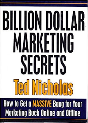 Ted Nicholas: The $6 Billion Dollar Man: Billion Dollar Marketing ...