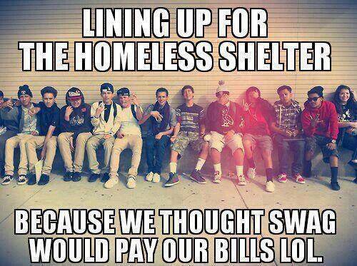 Lining up for the homeless shelter, because we thought swag would pay ...