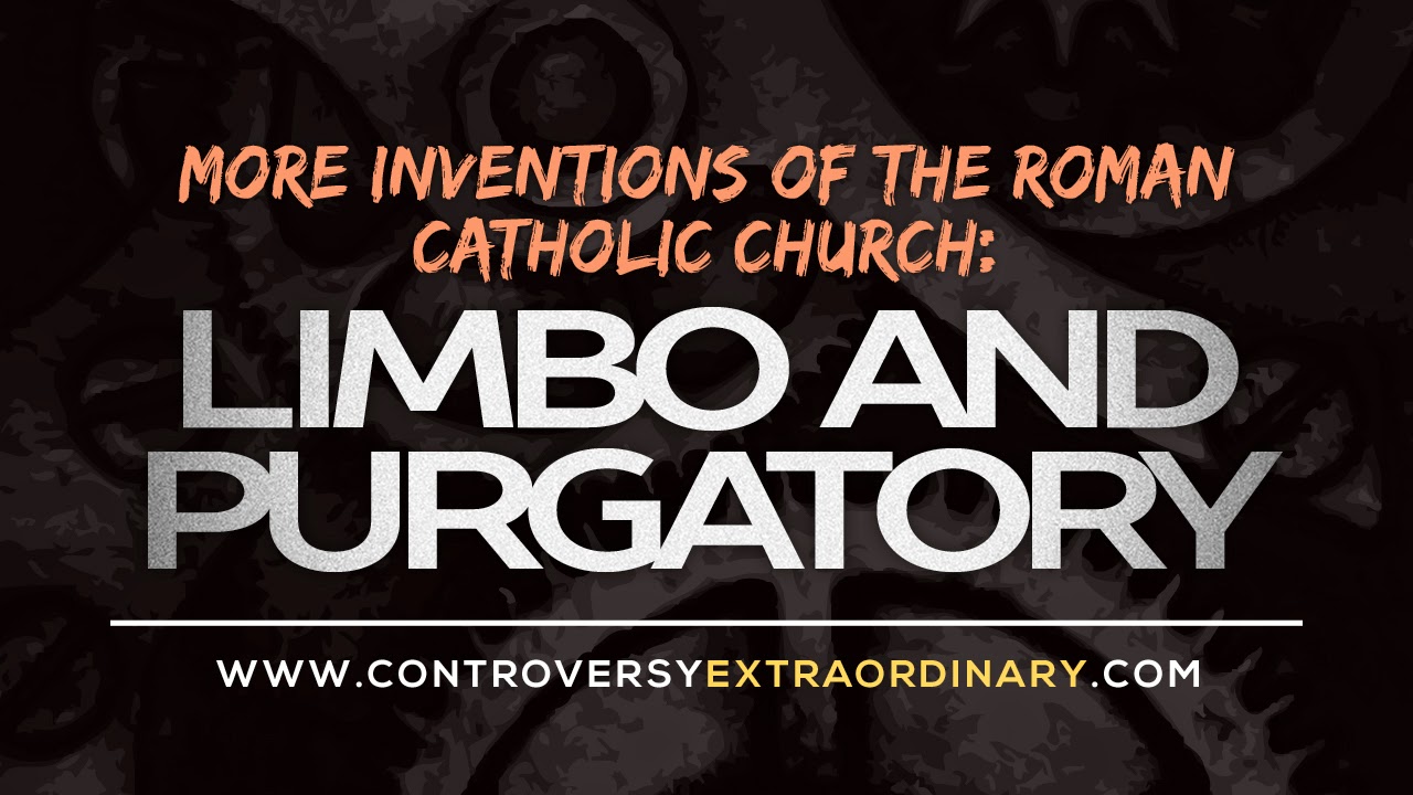 More Inventions of the Roman Catholic Church: Limbo and Purgatory ...