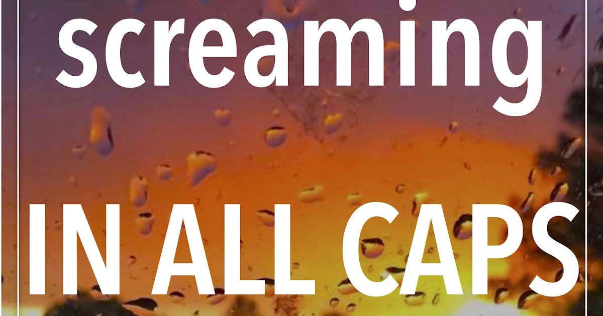 screaming IN ALL CAPS: Follow screaming IN ALL CAPS!