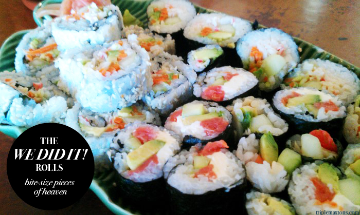 HOMEMADE SUSHI ROLLS - Triple Max Tons