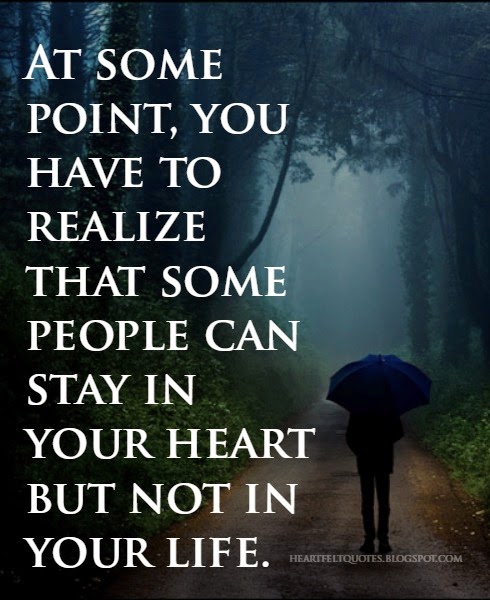 At some point, you have to realize that some people can stay in your ...
