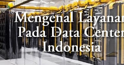 Mengenal Layanan Yang Ada Pada Data Center Indonesia