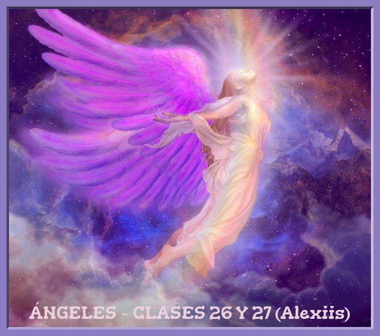 ÁNGELES – CLASES 26 Y 27 (Alexiis)