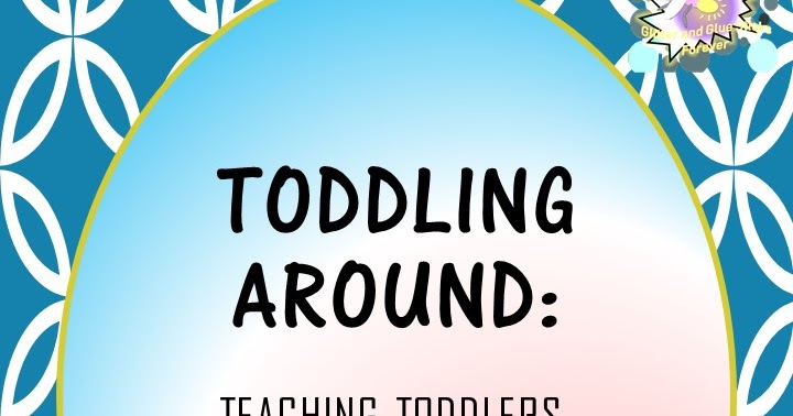 Glitter and Gluesticks Forever: Toddling Around: Teaching Toddlers ...
