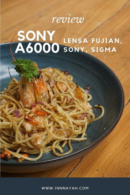 Review Sony A6000 dipasangi lensa fix Fujian, Sony, Sigma | INNNAYAH