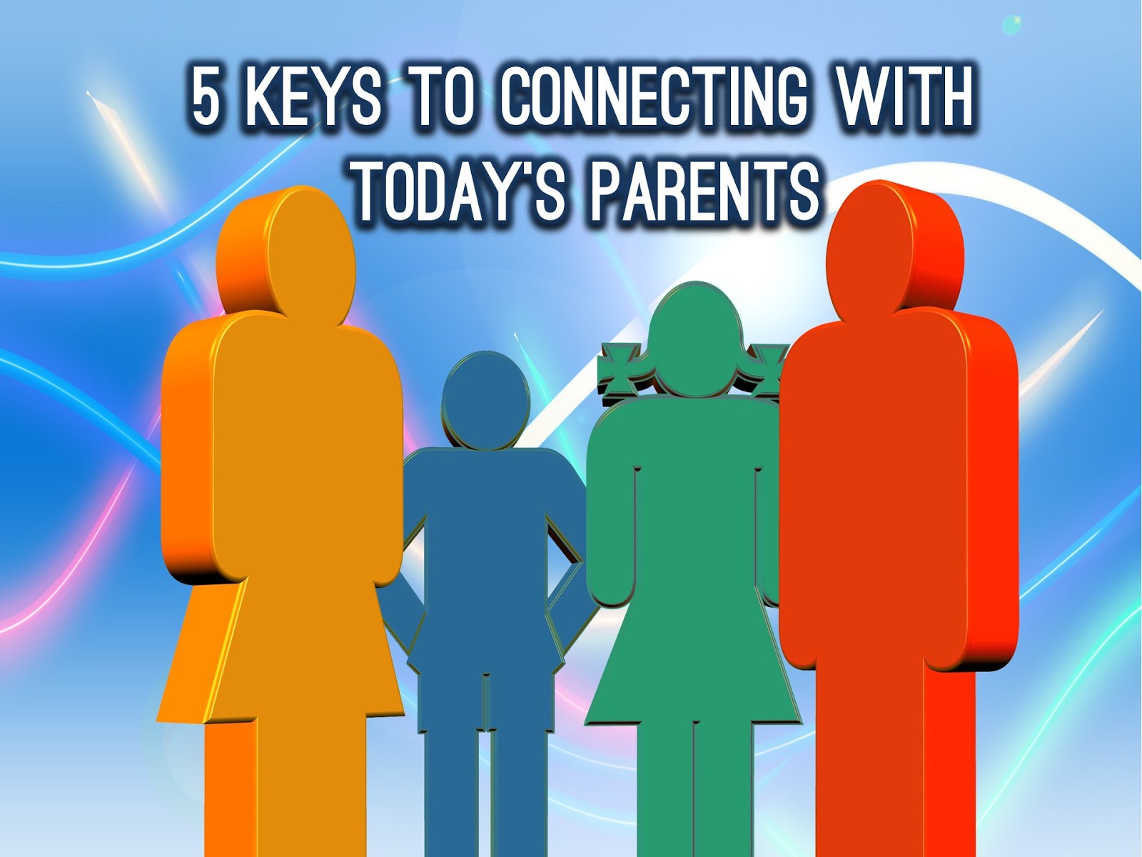 5 Keys to Connecting with Today's Parents ~ RELEVANT CHILDREN'S MINISTRY
