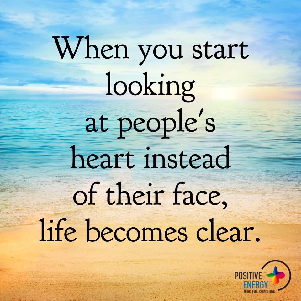 When You Start Looking At People's Heart Instead Of Their Face, Life ...