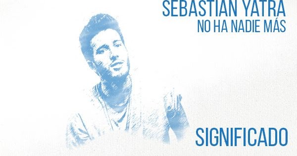 No Hay Nadie Más Significado de la Canción Sebastián Yatra