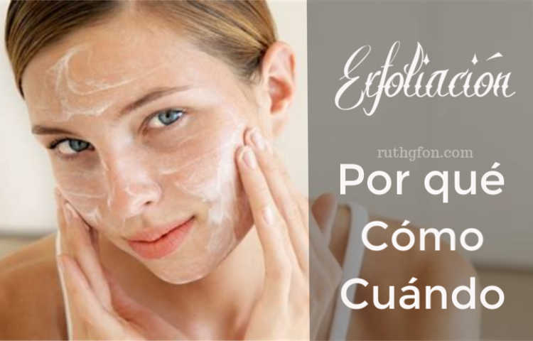 EXFOLIACIÓN: POR QUÉ, CÓMO Y CUÁNDO - Ruthgfon