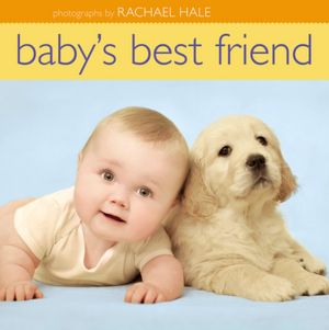 Baby’s Best Friends by Rachael Hale