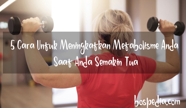 5 Cara Untuk Meningkatkan Metabolisme Anda Saat Anda Semakin Tua | Info ...