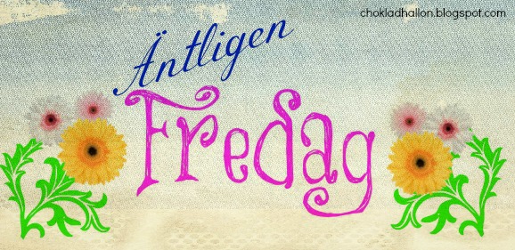 Mitt lilla krypin: Äntligen Fredag