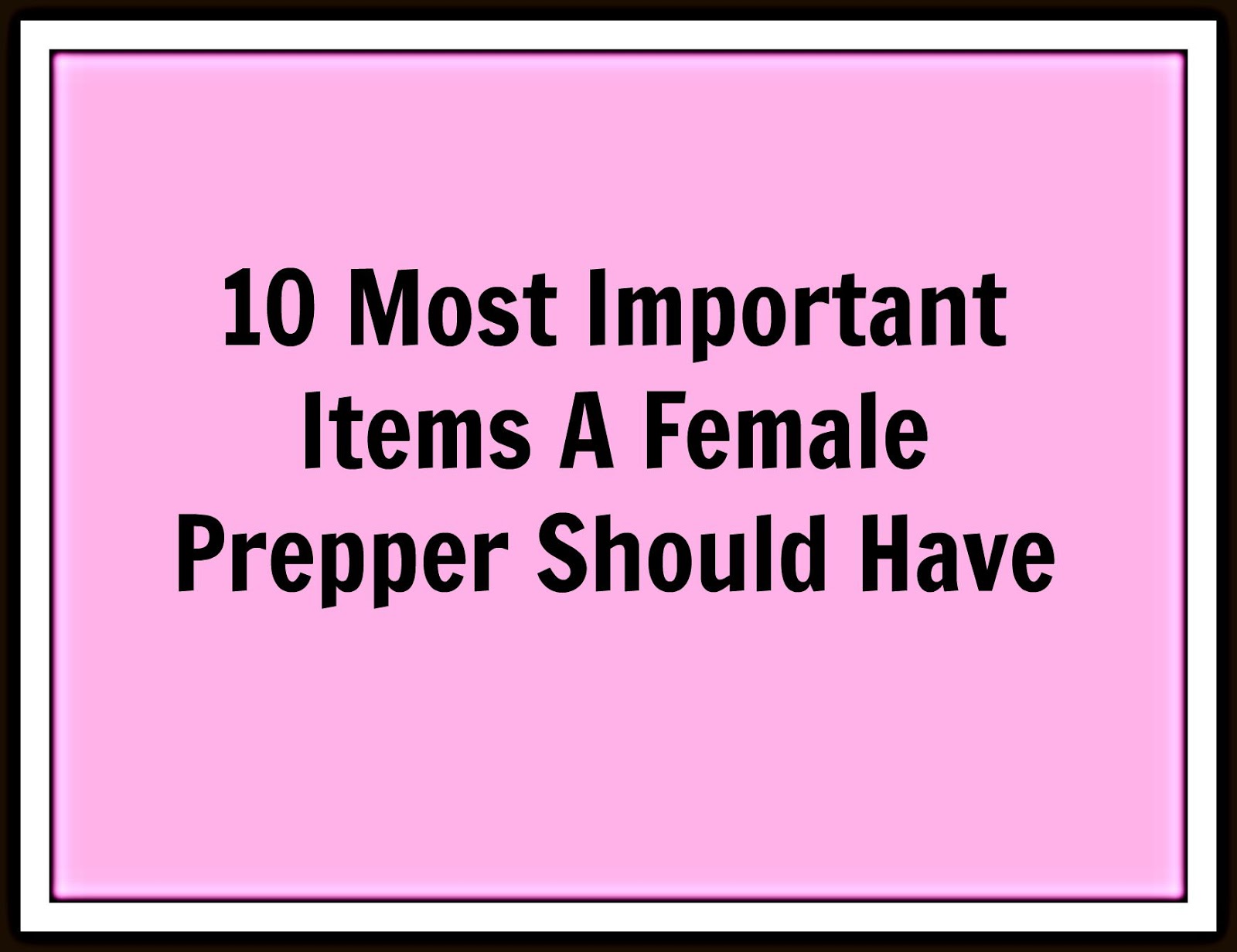 10 Most Important Items A Female Prepper Should Have - Living Life in ...
