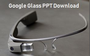 Google Glass | Head-mounted display | Seminar PPT