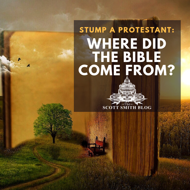 The Question Protestants Can t Answer Where Did The Bible Come From the-question-protestants-can-t-answer-where-did-the-bible-come-from