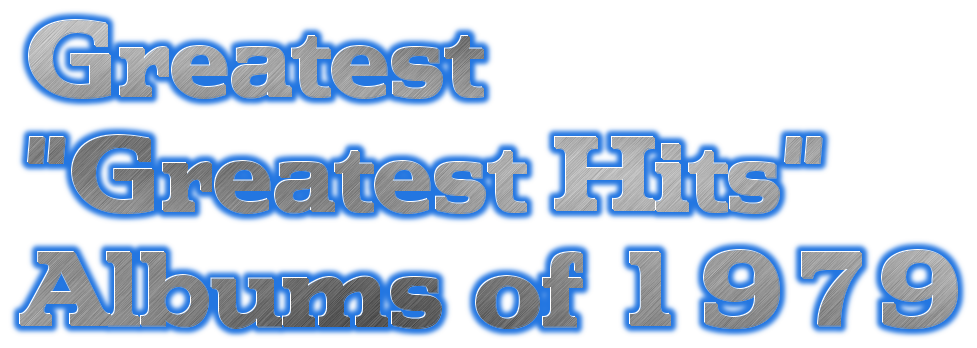 The Hideaway: Greatest "Greatest Hits" Albums - The 1979 Edition