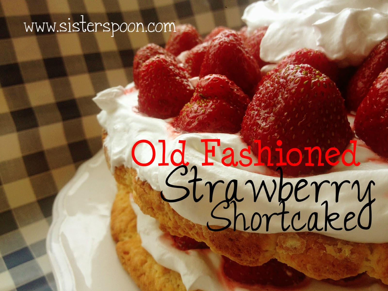 Sister Spoon: Old Fashioned Strawberry Shortcake