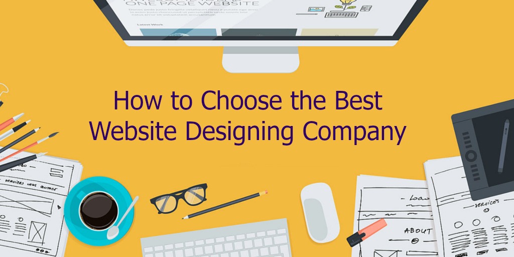 How to Choose the Best Website Designing Company? - World Informs