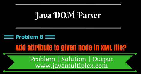 How to add new attribute to the given node in XML file using DOM Parser ...