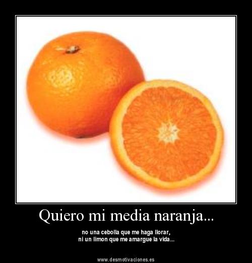 LINAJE DE LA LUZ: La gente busca la media naranja,… ¡¿saben qué? no la ...