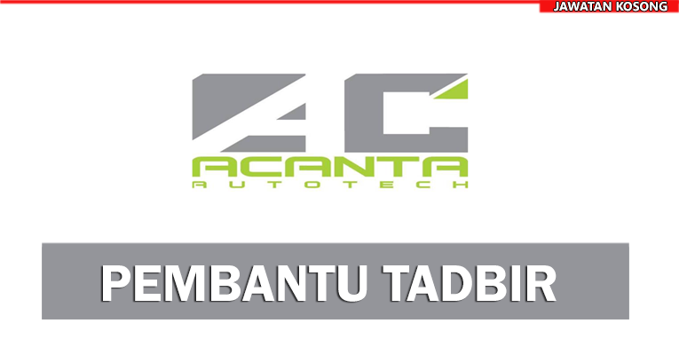Jawatan Kosong di Acanta Autotech Sdn Bhd - Pembantu Tadbir | Minima ...
