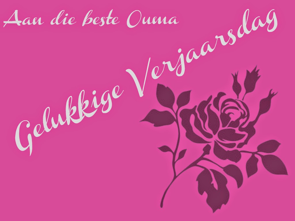 DIE KLEUR VAN MY PEN - 'n Afrikaanse Blog: OUMA HÊPPIE VERJAAR