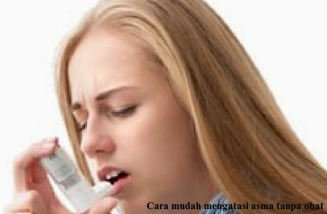 Cara Mudah Mengatasi Asma Tanpa Obat