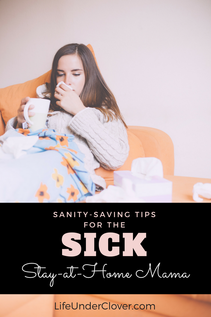 Life Under Clover: Tips for the Sick Stay-At-Home Mama