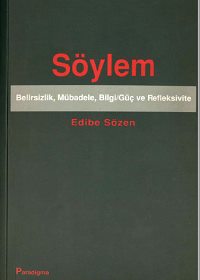 Edibe Sözen - Söylem (Belirsizlik, Mübadele, Bilgi/Güç ve Refleksivite ...
