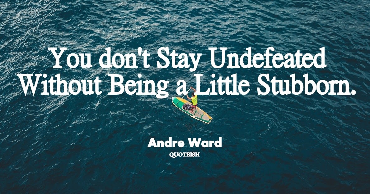 10+ Undefeated Quotes - QUOTEISH