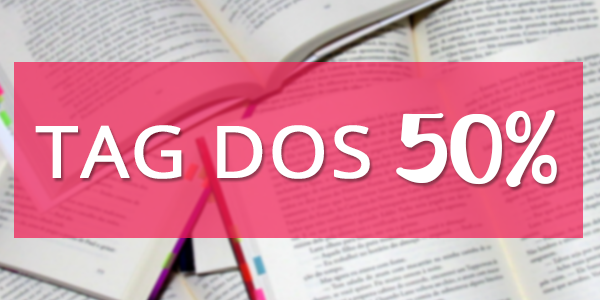[TAG] 50% - Queria Estar Lendo