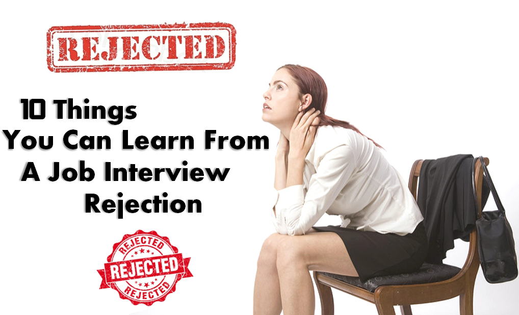 10 Things You Can Learn From A Job Interview Rejection Reasons 10-things-you-can-learn-from-a-job-interview-rejection-reasons