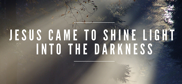 His Word is Truth: Advent Day 9: Jesus Came to Shine Light Into the ...