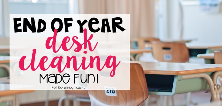 End of Year Desk Cleaning Made Fun! - Not So Wimpy Teacher