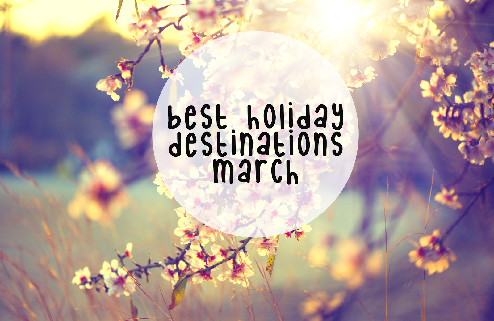 Best Holiday Destinations for March!