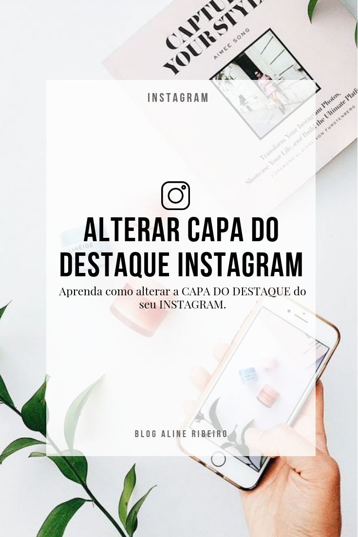 Como alterar a Capa do Destaque do Instagram? - BLOG ALINE RIBEIRO