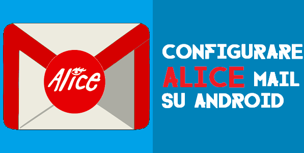 Configurare Alice mail su android Gmail: ecco la guida - Tuttoxandroid
