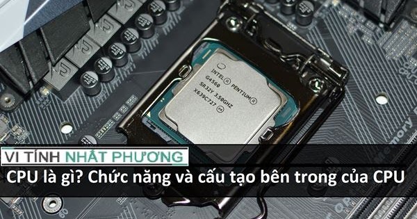 CPU Là Gì? Chức Năng Và Cấu Tạo Của CPU | Vi Tính Nhất Phương