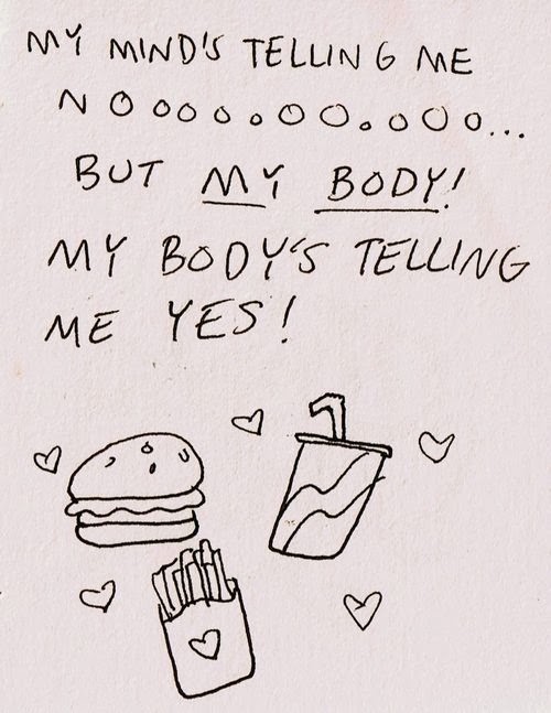 My mind's telling me Nooooo... but my body! my body's telling me Yes ...