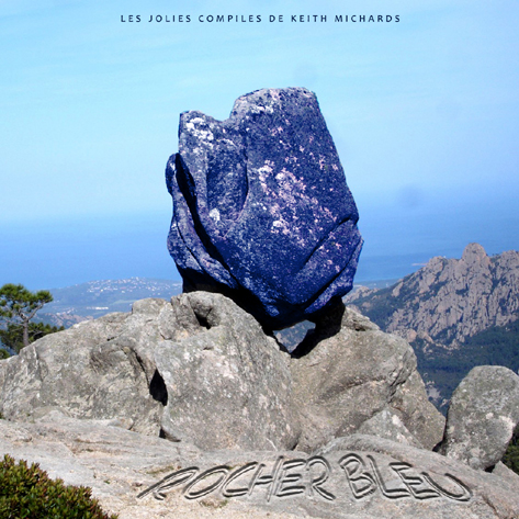 les jolies compiles de Keith Michards: Rocher Bleu