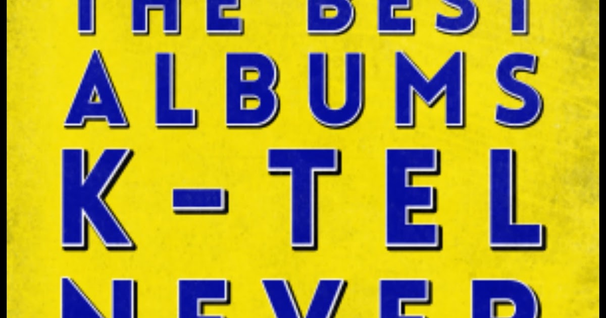 K-Tel Kollection 1973-1983: The Best Albums K-Tel Never Made 1982