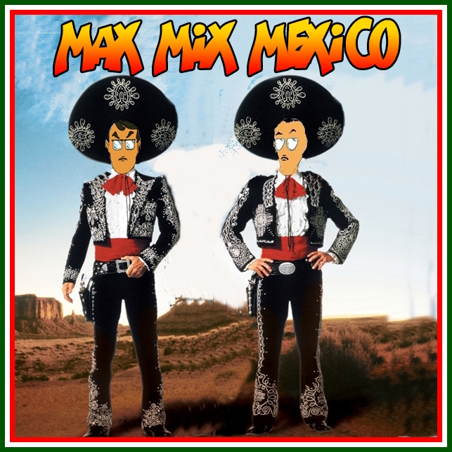 MIXES Y MEGAMIXES: MAX MIX MEXICO