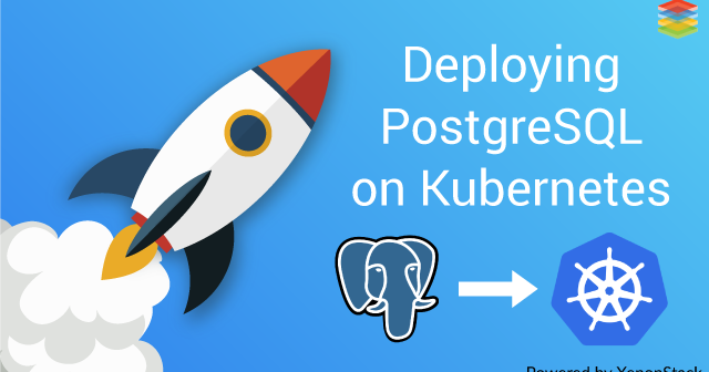 How To Deploy PostgreSQL on Kubernetes - XenonStack
